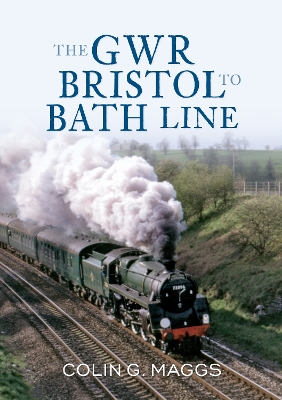 The GWR Bristol to Bath Line (The GWR ...) by Colin Maggs | Bookhype